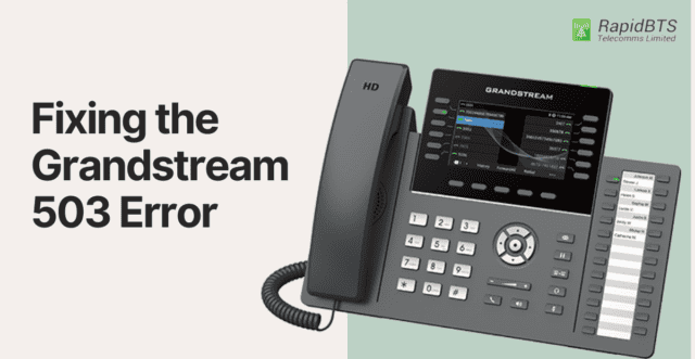 Resolving the Grandstream 503 Service Unavailable Error | RapidBTS